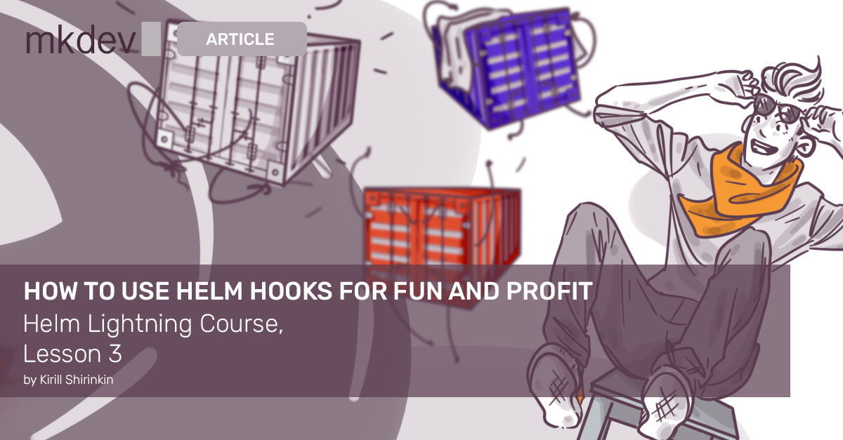 Helm Hooks: Advanced Lifecycle Tactics | mkdev